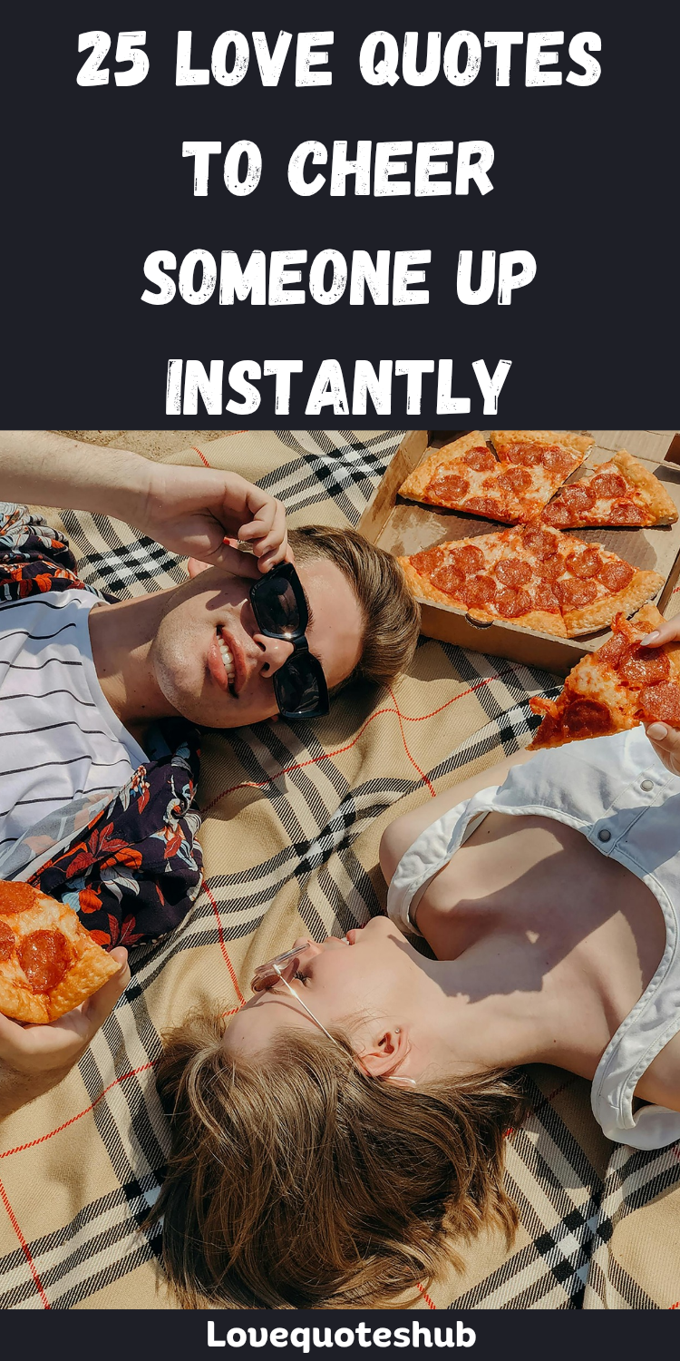 25 Love Quotes to Cheer Someone Up Instantly