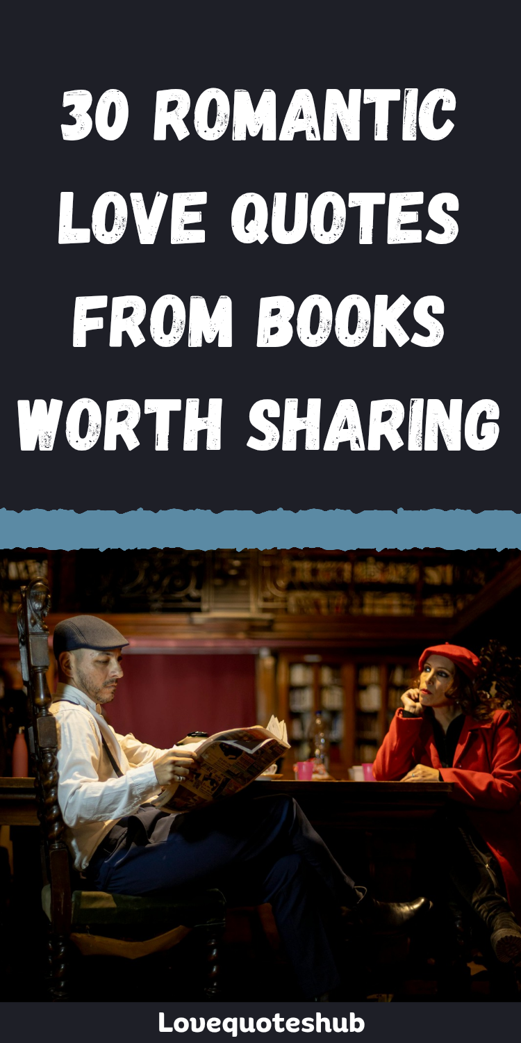 30 Romantic Love Quotes from Books Worth Sharing - Love Quotes Hub