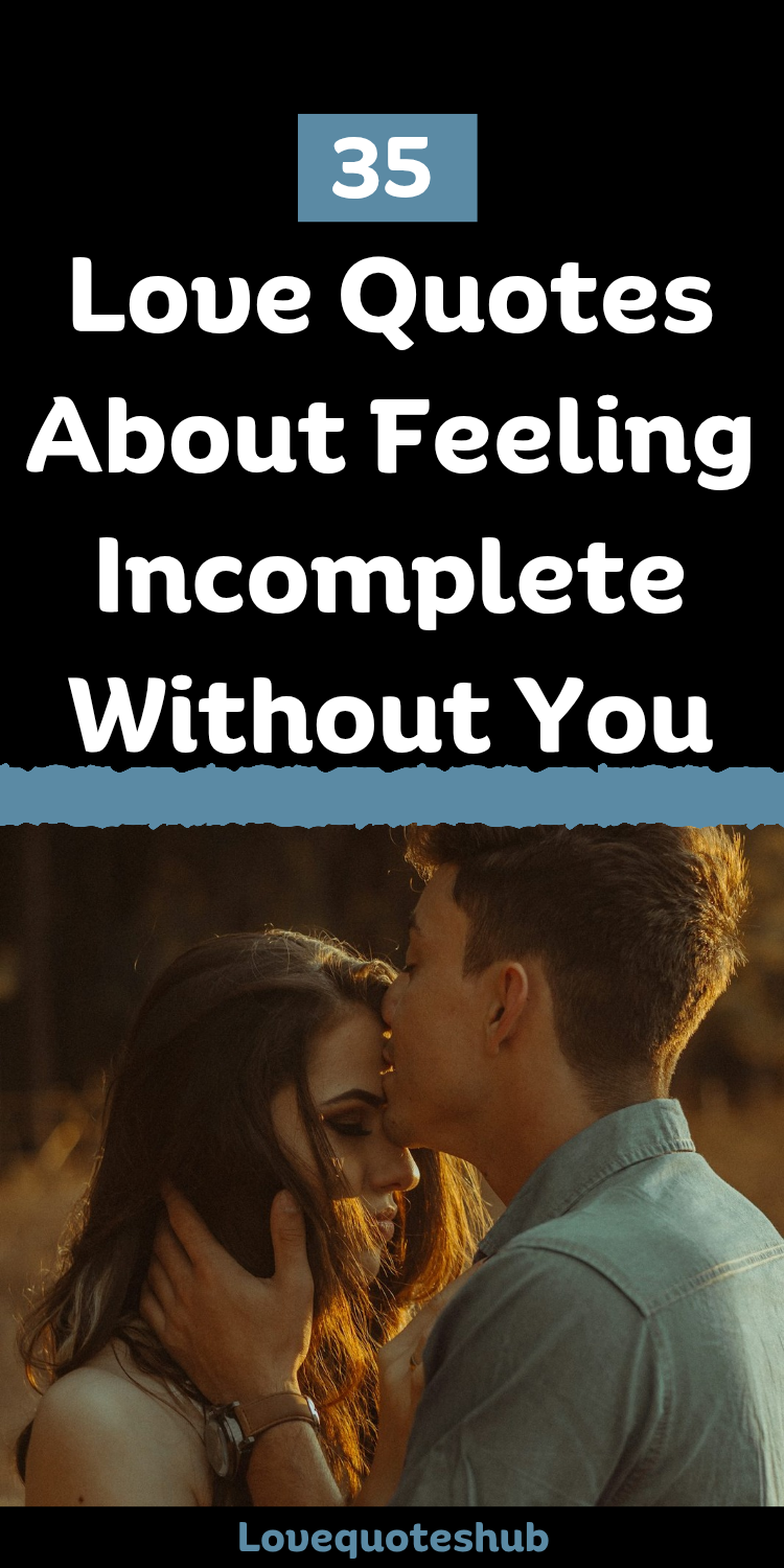 35 Love Quotes About Feeling Incomplete Without You - Love Quotes Hub