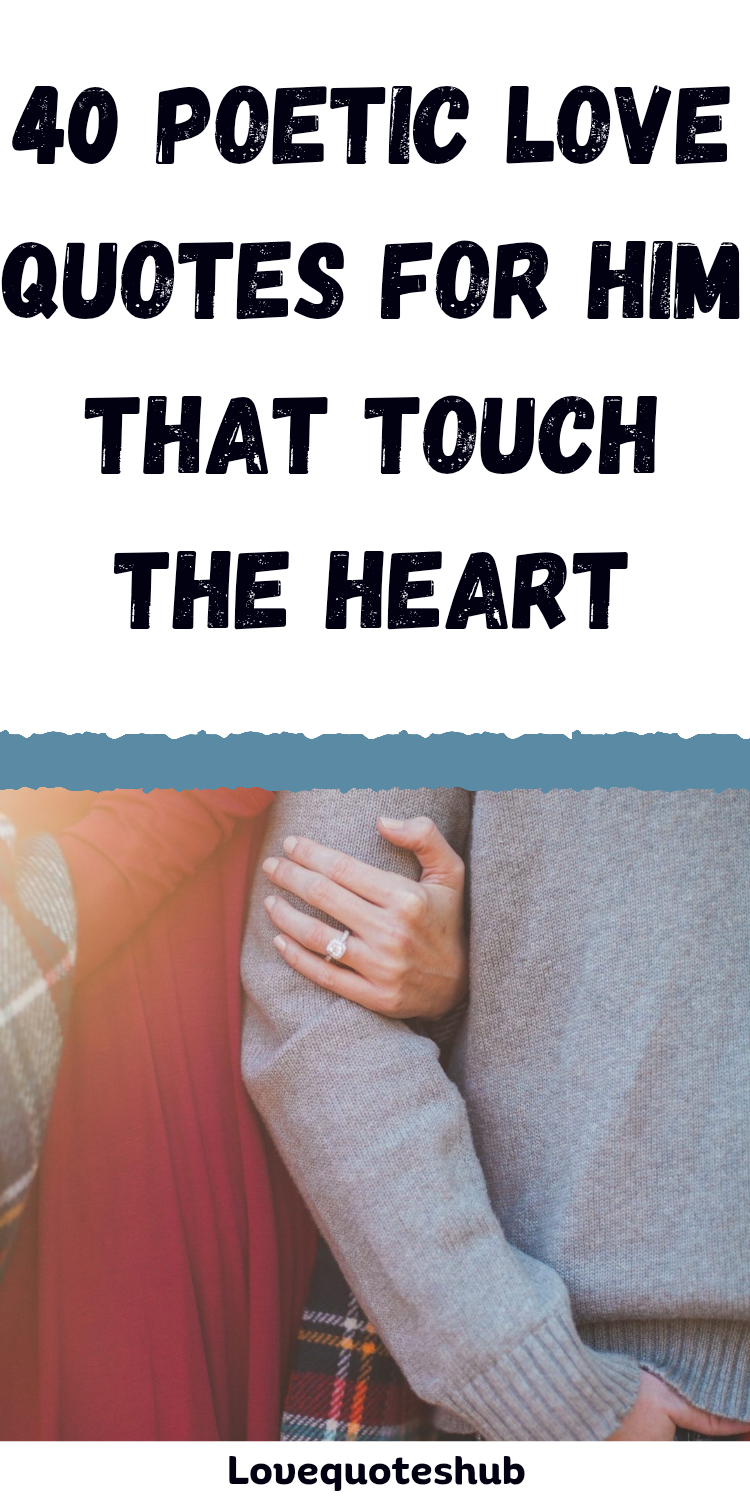 40 Poetic Love Quotes for Him That Touch the Heart - Love Quotes Hub